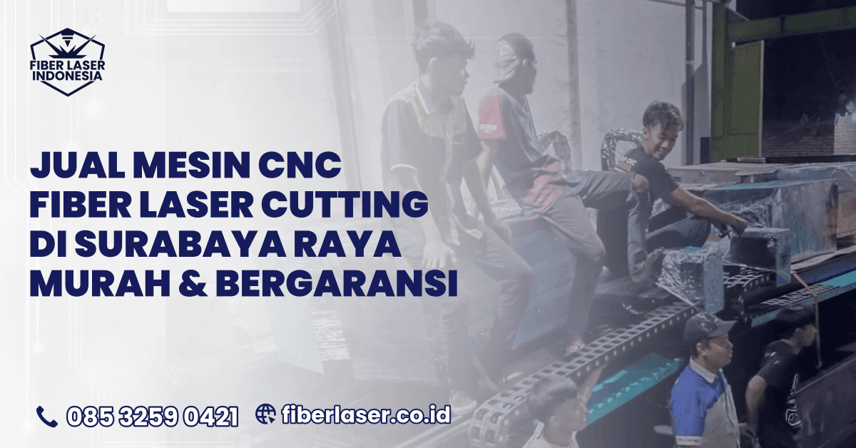 Jual Mesin CNC Fiber Laser Cutting di Surabaya Murah Bergaransi