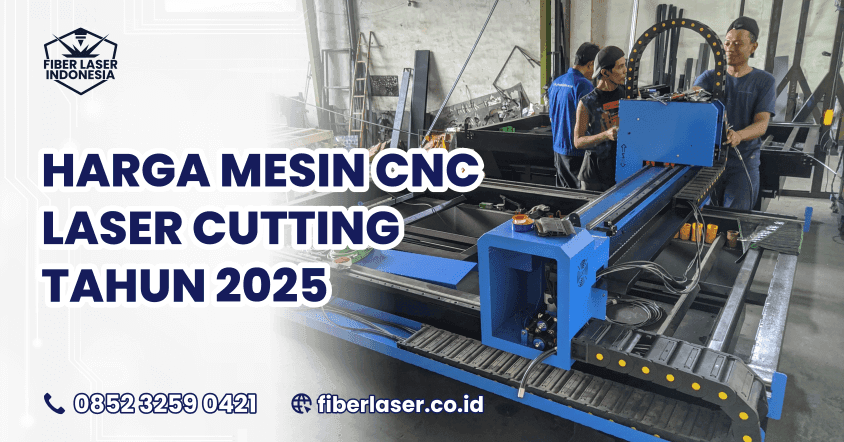 SEMAKIN TERJANGKAU! Harga CNC Laser Cutting di Tahun 2025